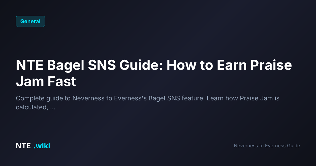 NTE Bagel Guide — How to Earn Praise Jam Fast | NTE.wiki